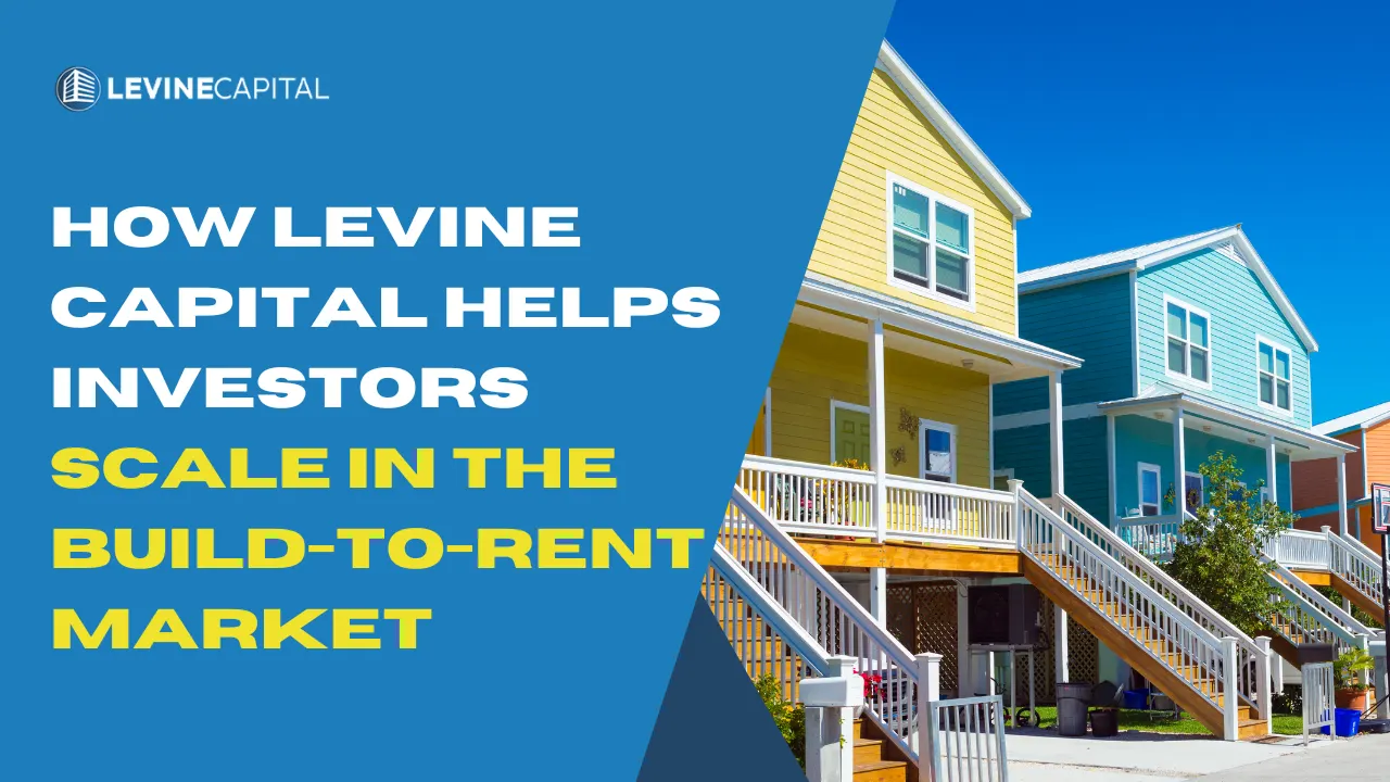 Build-to-Rent Market How Levine Capital Helps 1nvestors Scale